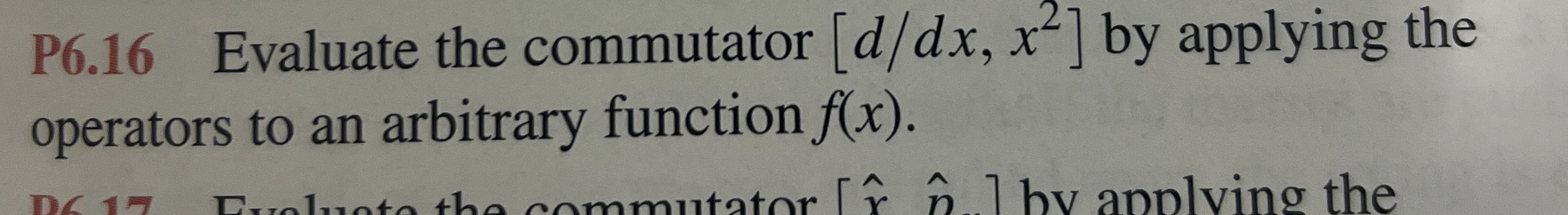Solved P6.16 ﻿Evaluate the commutator ddx,x2 ﻿by applying | Chegg.com