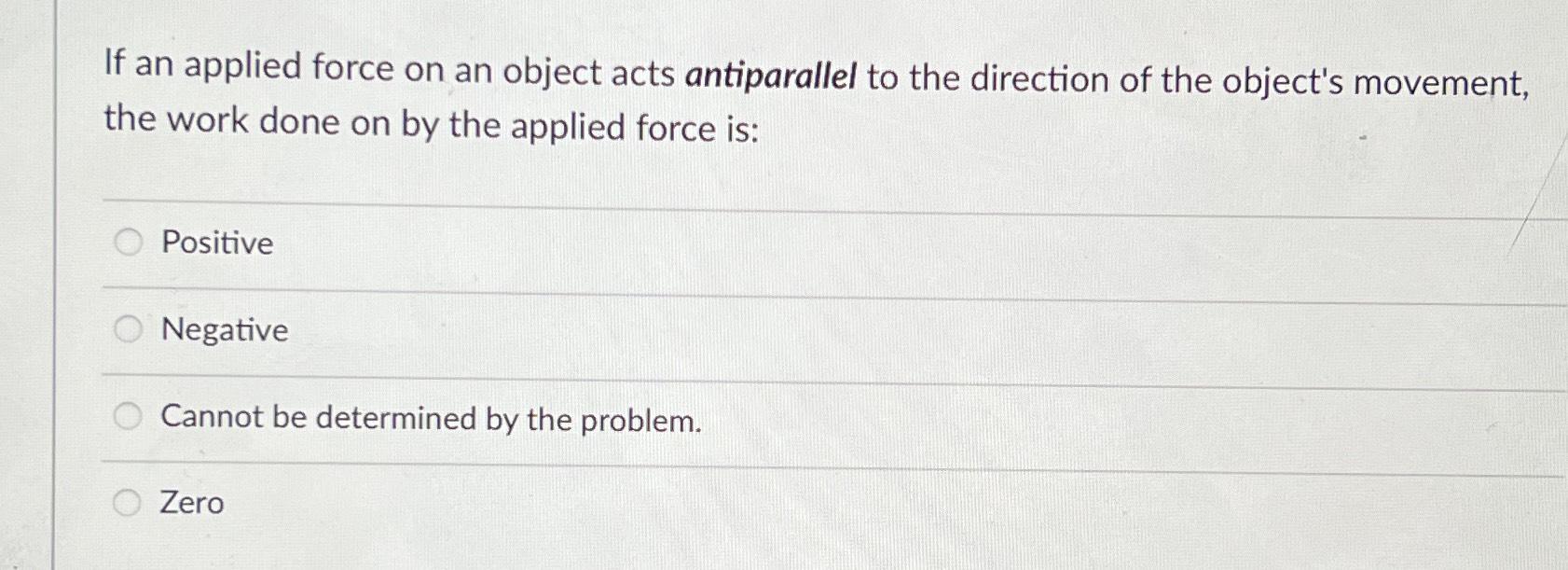 Solved If an applied force on an object acts antiparallel to | Chegg.com
