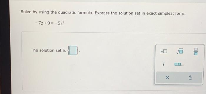 Solved Solve by using the quadratic formula. Express the | Chegg.com