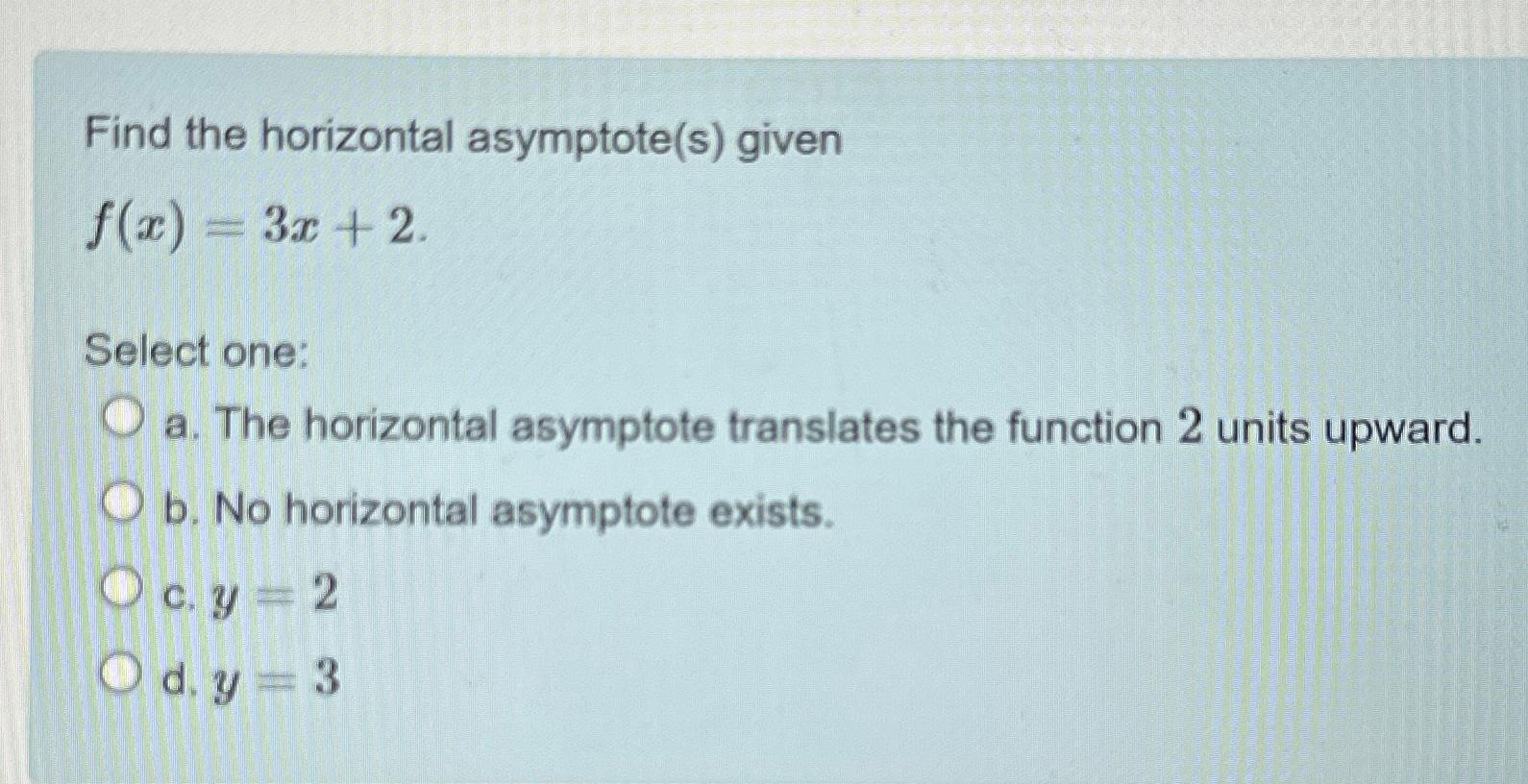 Solved Find the horizontal asymptote(s) ﻿givenf(x)=3x+2. | Chegg.com