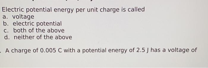 Solved Electric potential energy per unit charge is called | Chegg.com