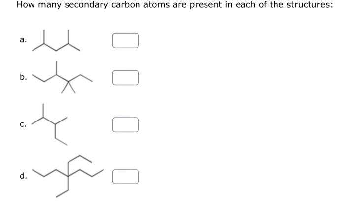 Solved How many secondary carbon atoms are present in each | Chegg.com