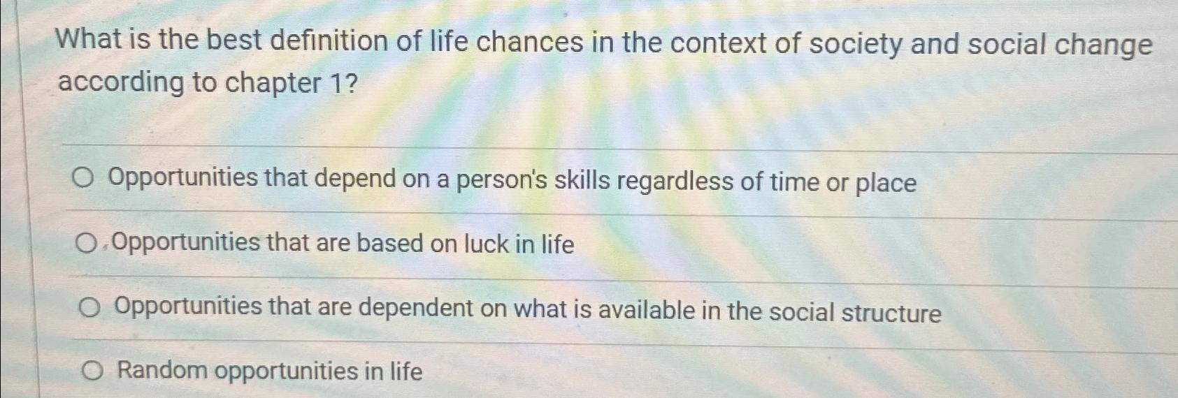 Solved What is the best definition of life chances in the | Chegg.com