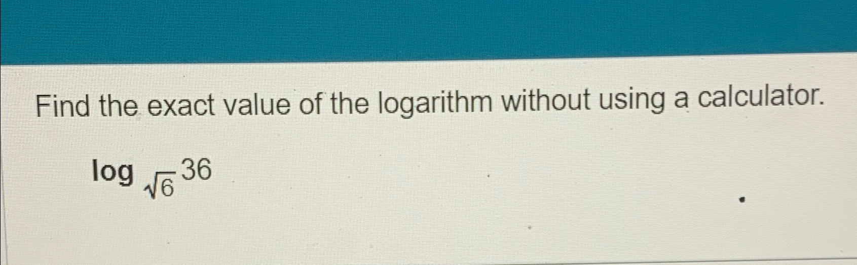 Solved Find The Exact Value Of The Logarithm Without Using A 