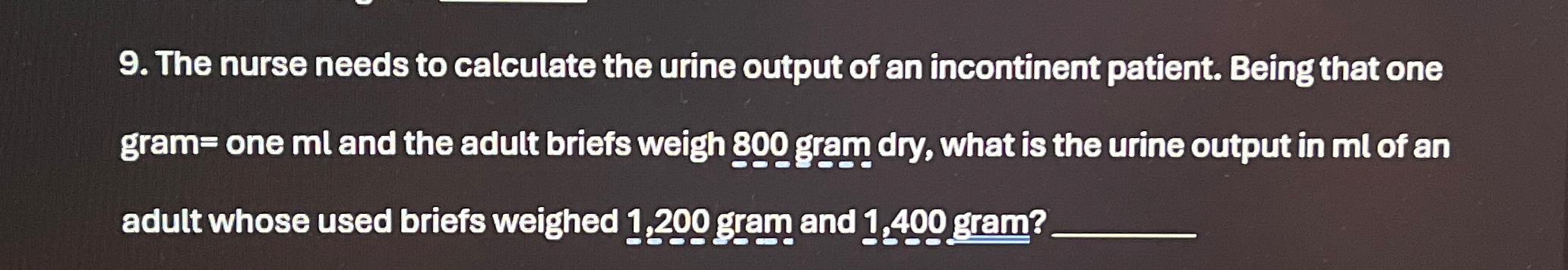 Solved The nurse needs to calculate the urine output of an | Chegg.com