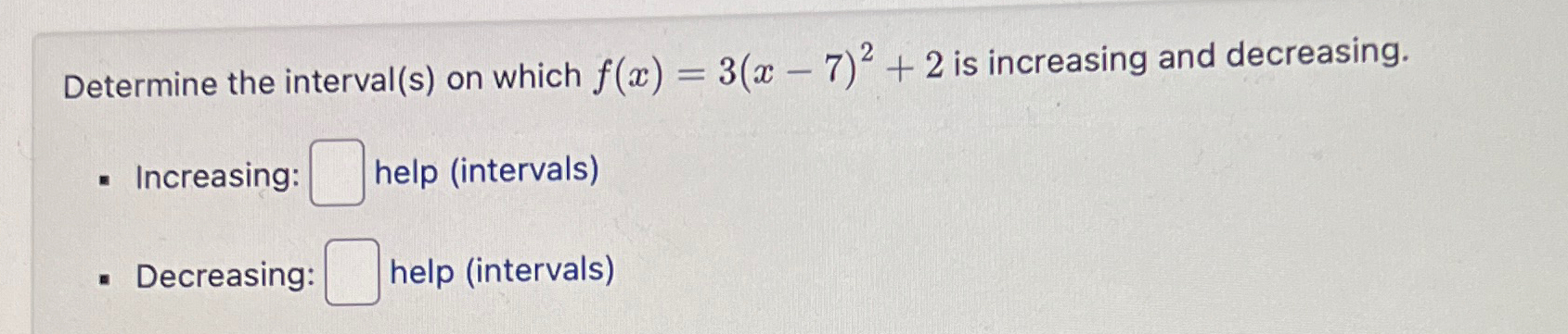 Solved Determine the interval(s) ﻿on which f(x)=3(x-7)2+2 | Chegg.com