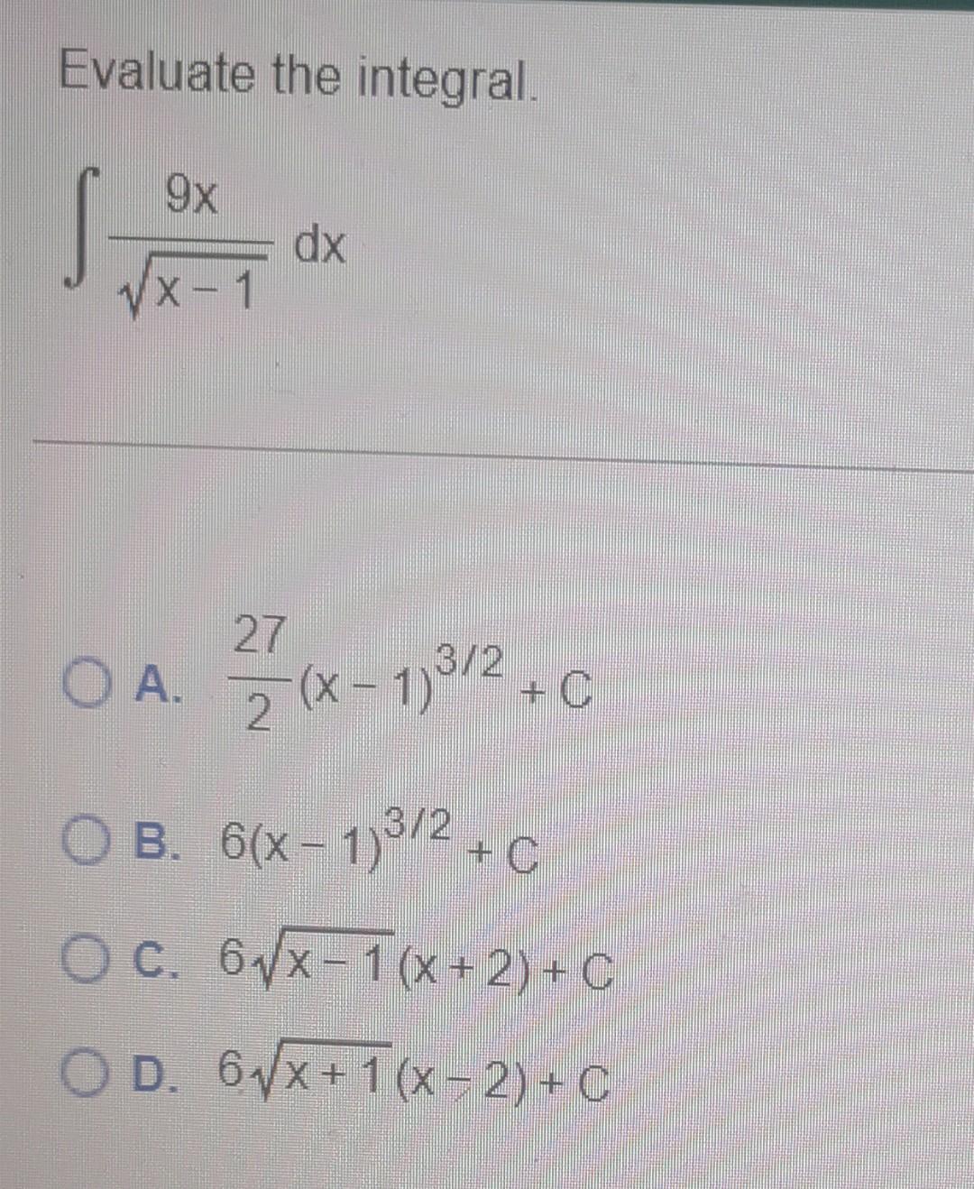 Solved Evaluate the integral. ∫x−19xdx A. 227(x−1)3/2+C B. | Chegg.com