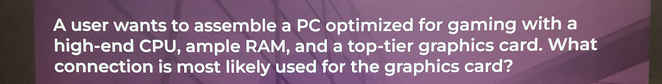 Solved A user wants to assemble a PC optimized for gaming | Chegg.com