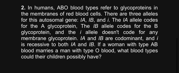 Solved 2. In humans, ABO blood types refer to glycoproteins | Chegg.com