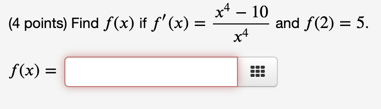 Solved (4 points) Find f(x) if f'(x)=x4-10x4 and | Chegg.com Solved (4 points) Find f(x) if f'(x)=x4-10x4 and | Chegg.com