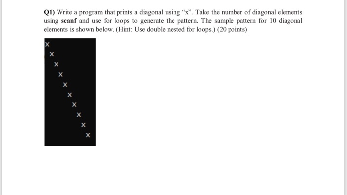 Solved Q1) Write a program that prints a diagonal using “x”. | Chegg.com