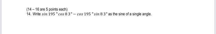 Solved (14-16 are 5 points each) 14. Write sin 195 cos 83 - | Chegg.com