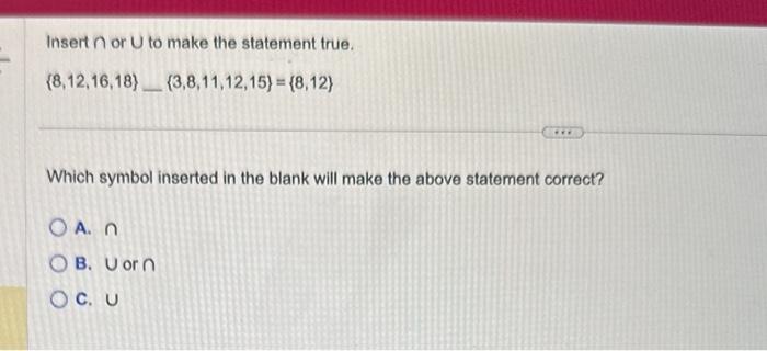 Solved Insert ∩ or U to make the statement true. | Chegg.com