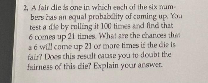 Solved 2. A fair die is one in which each of the six numbers | Chegg.com