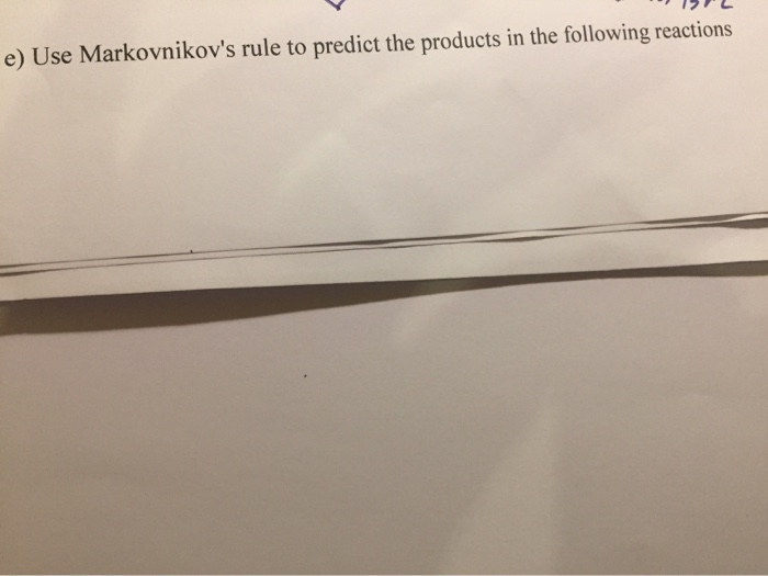 Solved e) Use Markovnikov's rule to predict the products in | Chegg.com