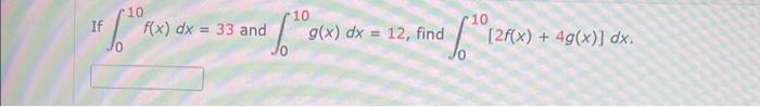 Solved If ∫010f(x)dx=33 and ∫010g(x)dx=12, find | Chegg.com