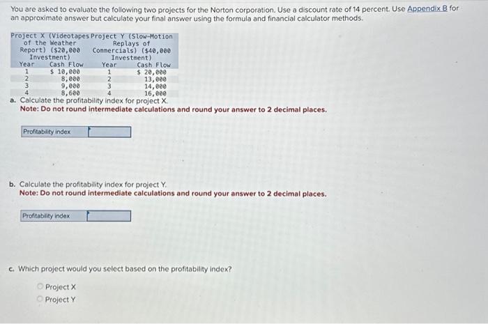 Solved You are asked to evaluate the following two projects | Chegg.com
