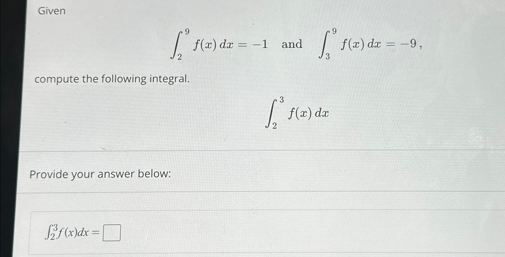 Solved Given∫29f(x)dx=-1 ﻿and ∫39f(x)dx=-9compute the | Chegg.com