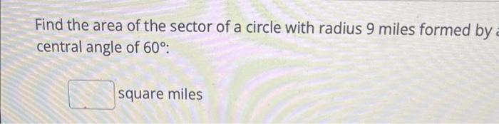 Solved Find the area of the sector of a circle with radius 9 | Chegg.com