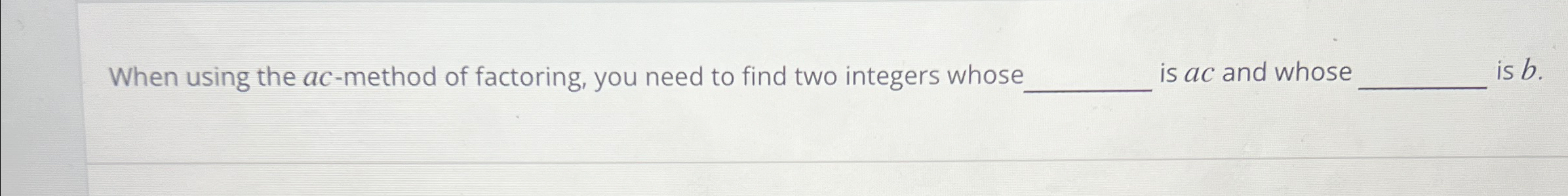 Solved When using the ac-method of factoring, you need to | Chegg.com