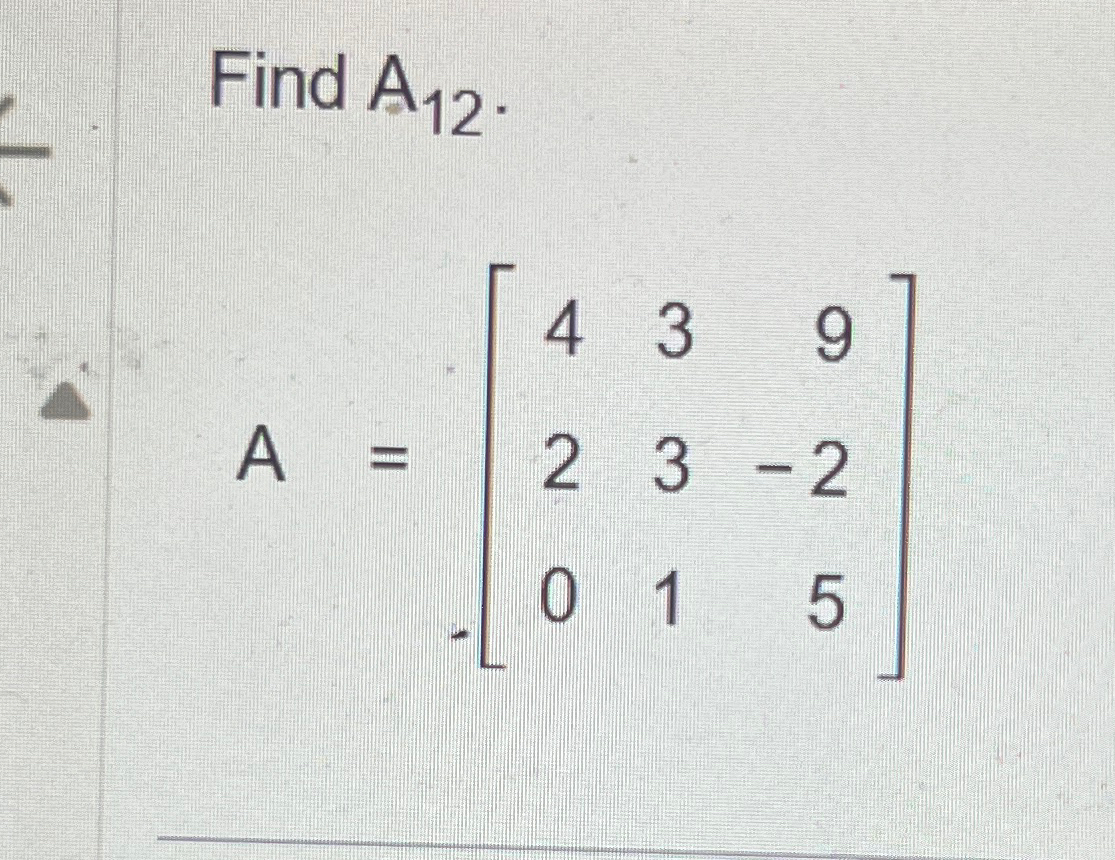 Solved Find A12.A=[43923-2015] | Chegg.com