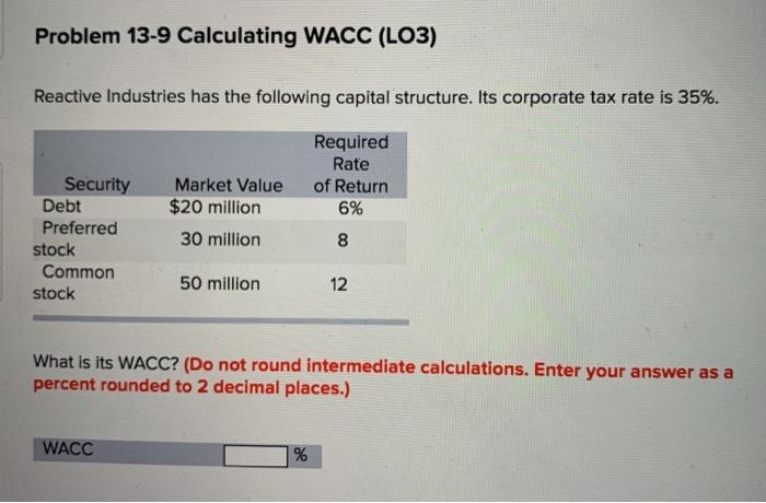 Solved Problem 13-9 Calculating WACC (LO3) Reactive | Chegg.com