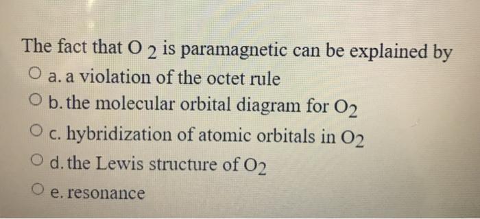 Solved The fact that O 2 is paramagnetic can be explained by | Chegg.com