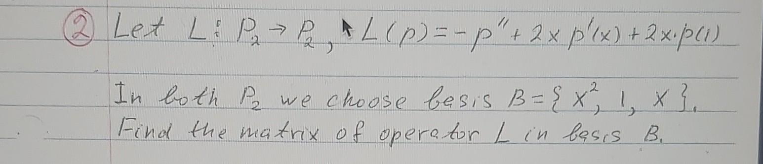 Solved (2) Let L÷p2→p2,A(p)=−p′′+2xp′(x)+2x⋅p(1) In both P2 | Chegg.com