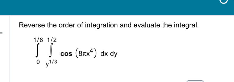 Solved Reverse the order of integration and evaluate the | Chegg.com