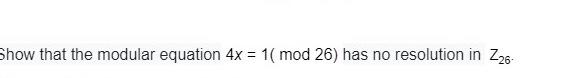 Solved cryptograswjknjShow that the modular equation 4x = 1( | Chegg.com