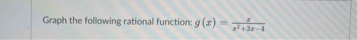 Solved Graph the following rational function: g(x)=x2+3x−4x | Chegg.com
