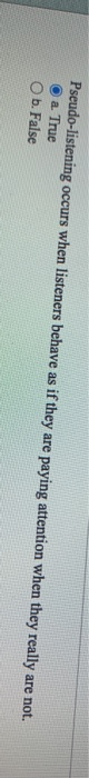 Solved Pseudo-listening occurs when listeners behave as if | Chegg.com