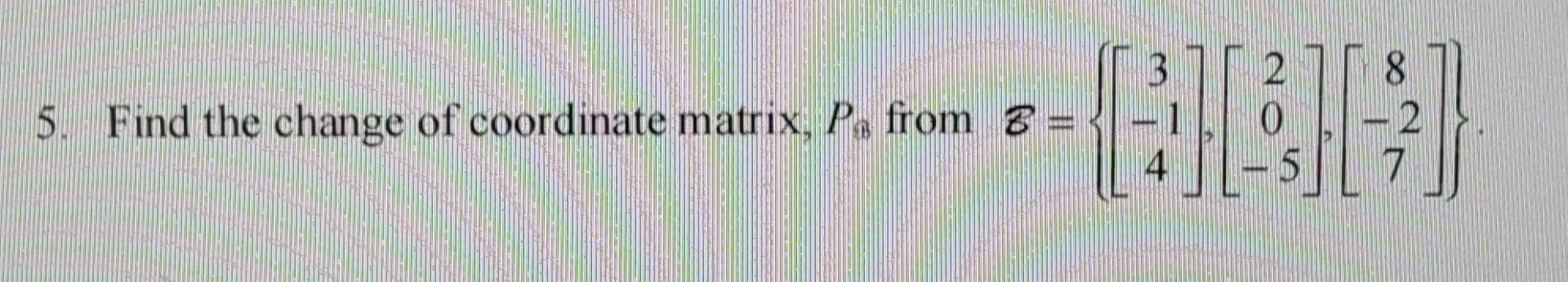 Solved 3 2 8 2 5. Find the change of coordinate matrix, P, | Chegg.com