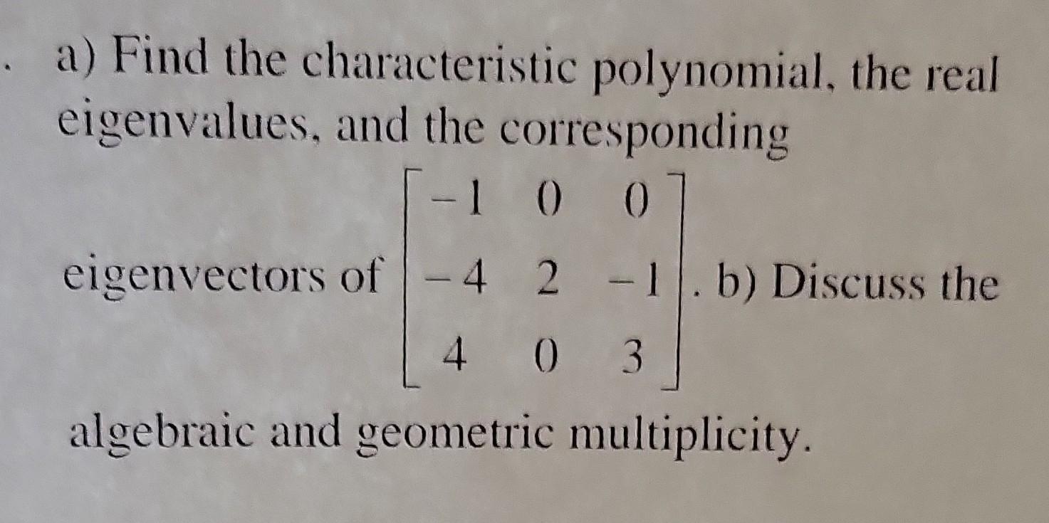 Solved a) Find the characteristic polynomial, the real | Chegg.com
