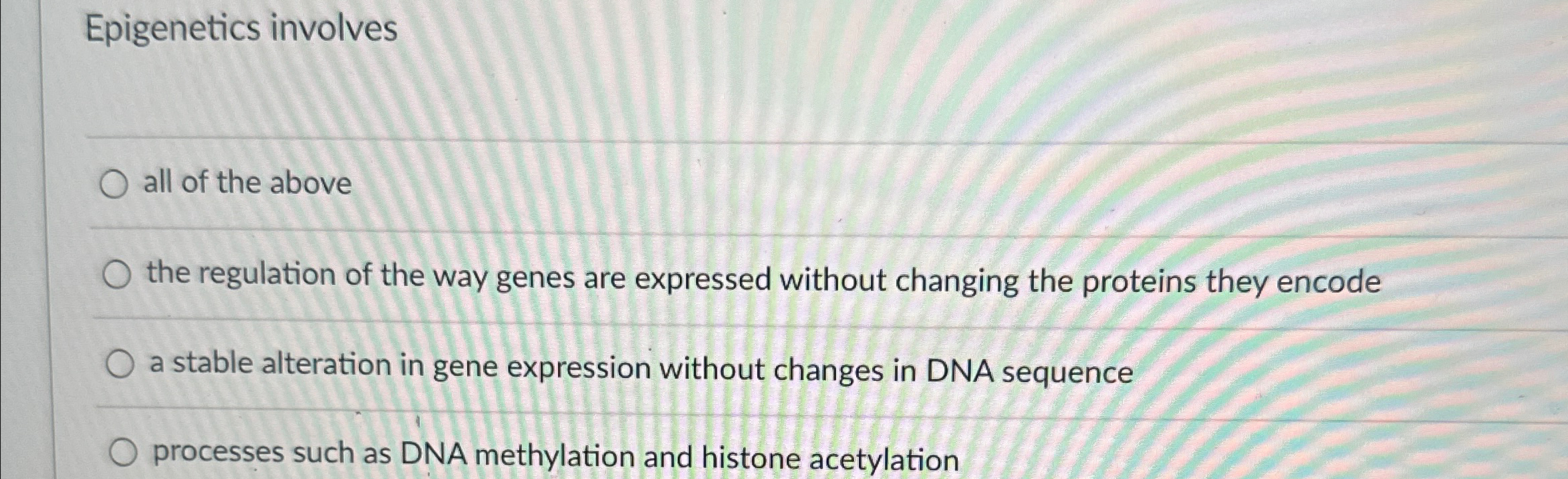Solved Epigenetics involvesall of the abovethe regulation of | Chegg.com