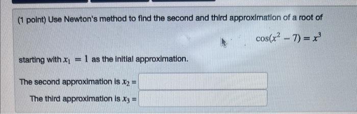 Solved (1 point) Use Newton's method to find the second and | Chegg.com