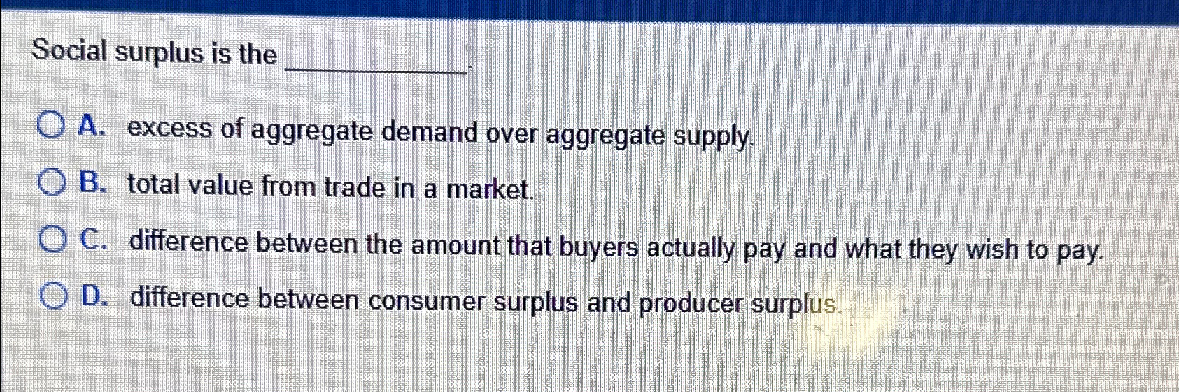 Solved Social surplus is theA. ﻿excess of aggregate demand | Chegg.com