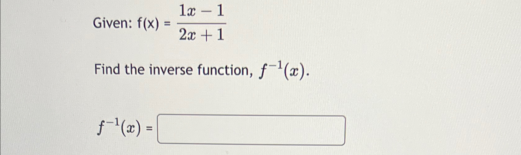 Solved Given: f(x)=1x-12x+1Find the inverse function, | Chegg.com