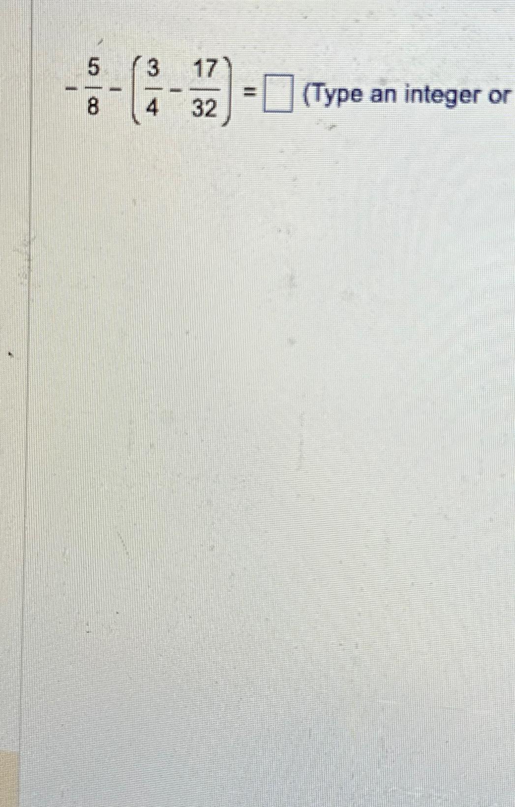 Solved -58-(34-1732)=(Type an integer or | Chegg.com