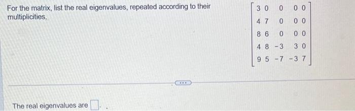 Solved For the matrix, list the real eigenvalues, repeated | Chegg.com