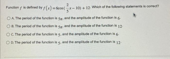 Solved Function f is defined by f(x)=6cos(52x−10)+12. Which | Chegg.com