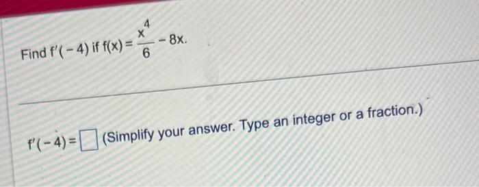 Solved 4) if f(x)=6x4−8x f′(−4)= (Simplify your answer. Type | Chegg.com