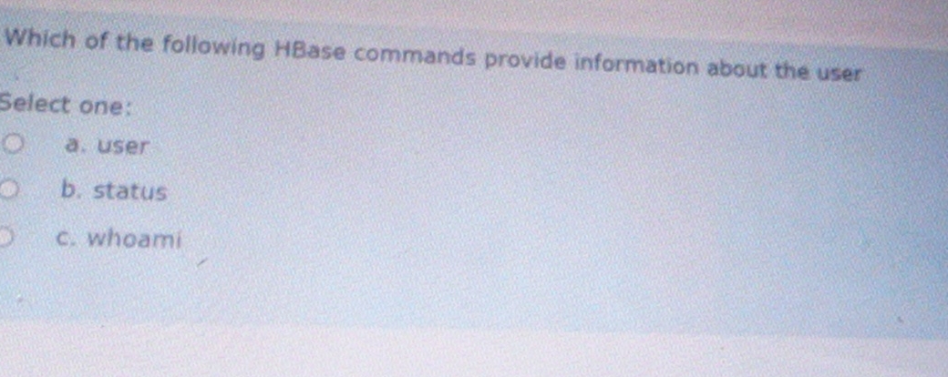 Solved Which of the following HBase commands provide | Chegg.com