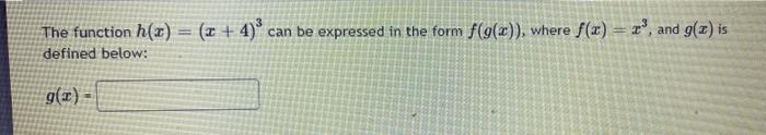 Solved The function h(x)=(x+4)3 can be expressed in the form | Chegg.com