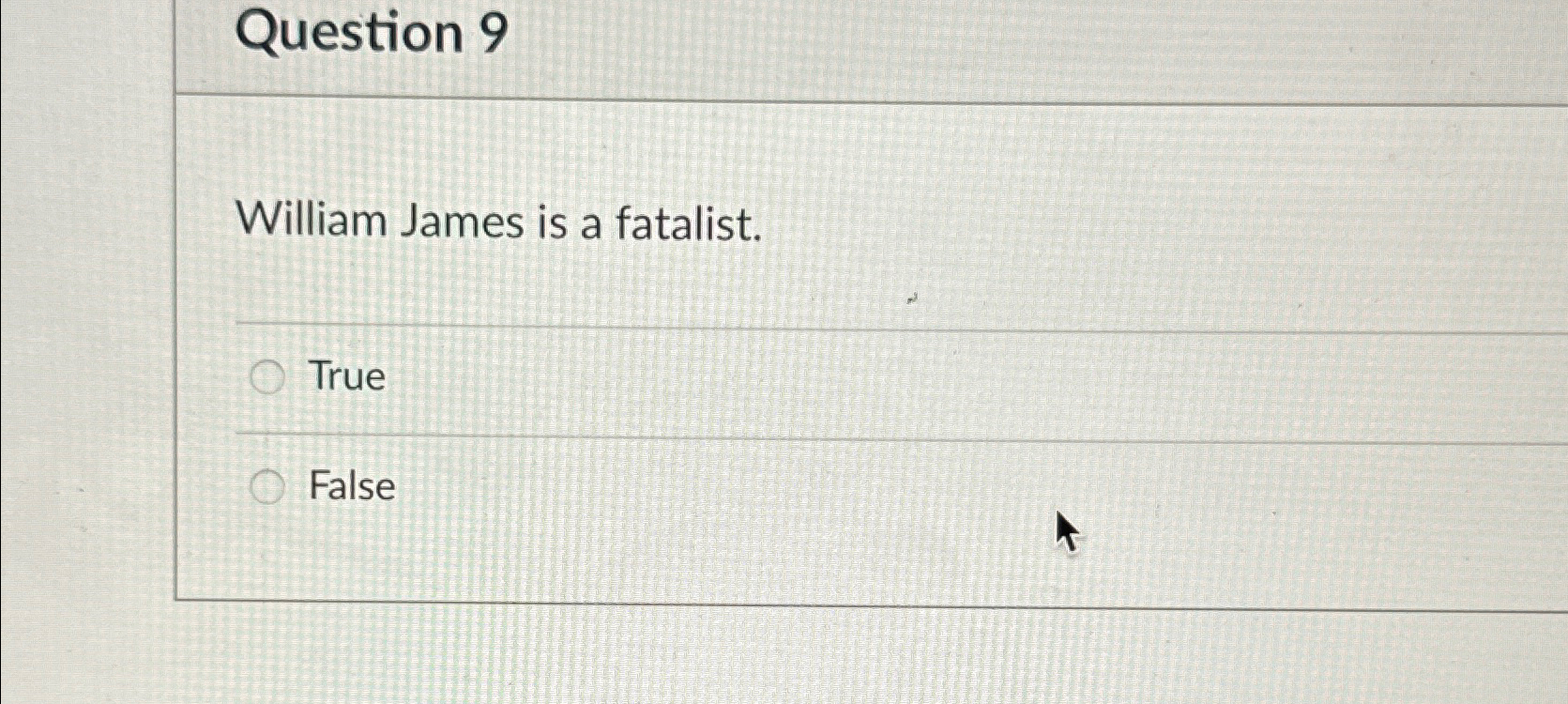 Solved Question 9William James is a fatalist.TrueFalse | Chegg.com