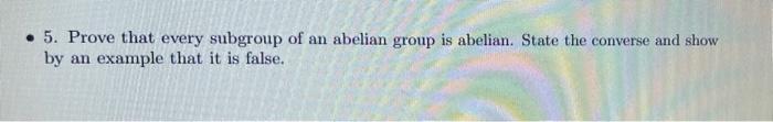 Solved 5. Prove that every subgroup of an abelian group is | Chegg.com
