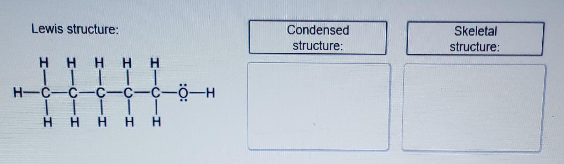 Solved Lewis structure: Condensed structure: Skeletal | Chegg.com