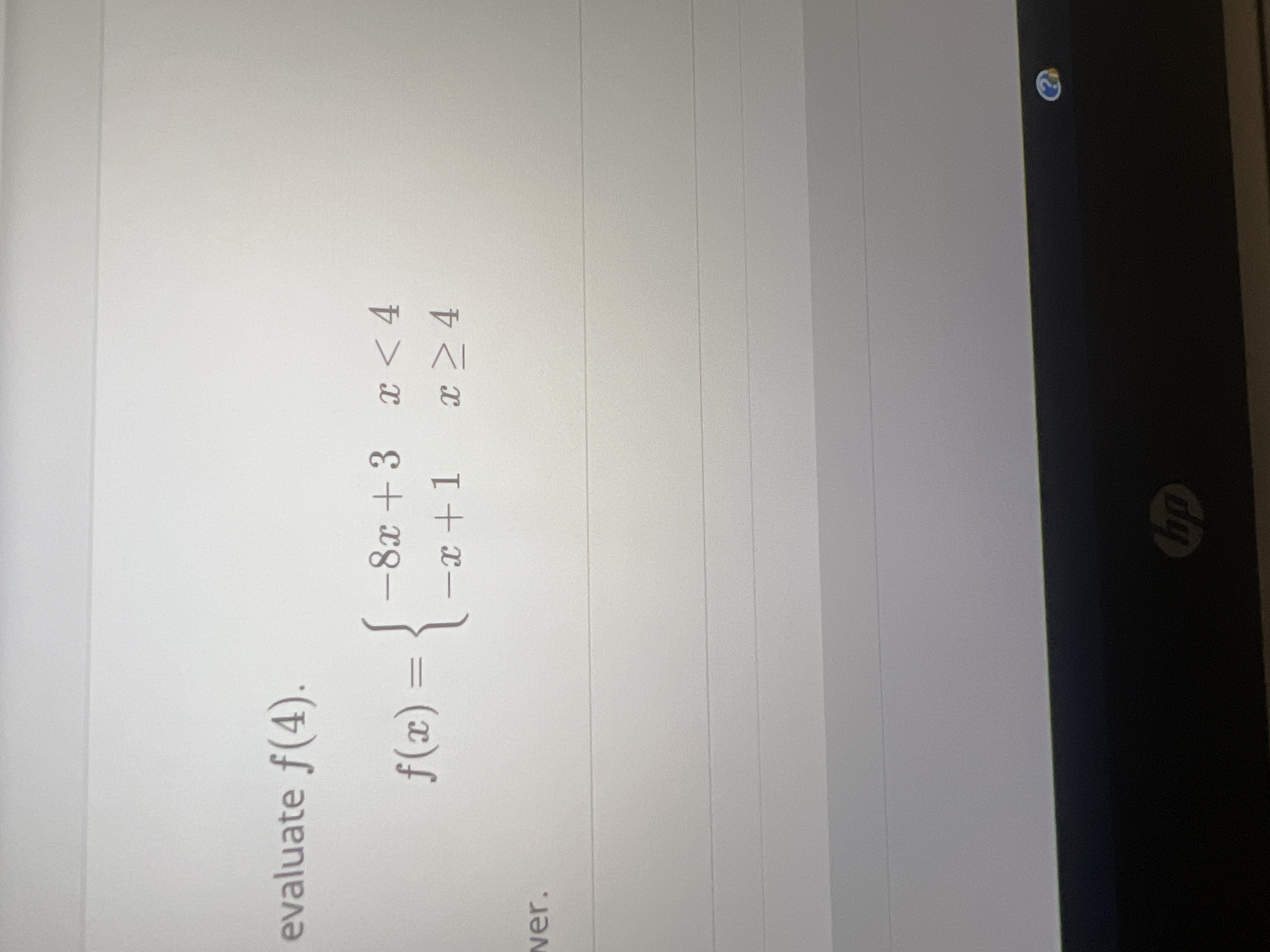 Solved evaluate f(4).f(x)={-8x+3,x