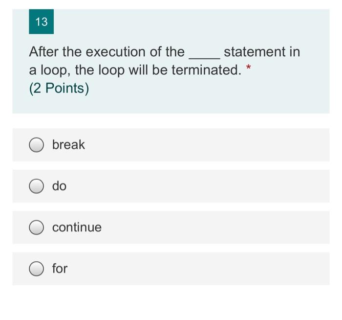 Solved 13 After the execution of the statement in a loop, | Chegg.com