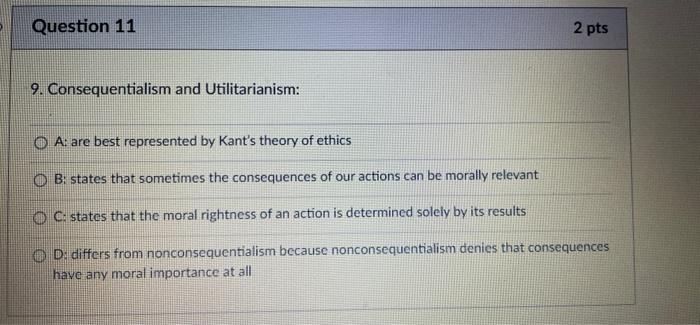 Solved Question 11 2 pts 9. Consequentialism and | Chegg.com